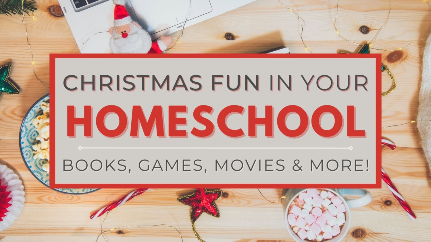 Christmas Homeschooling: Books, Games, Movies & More!