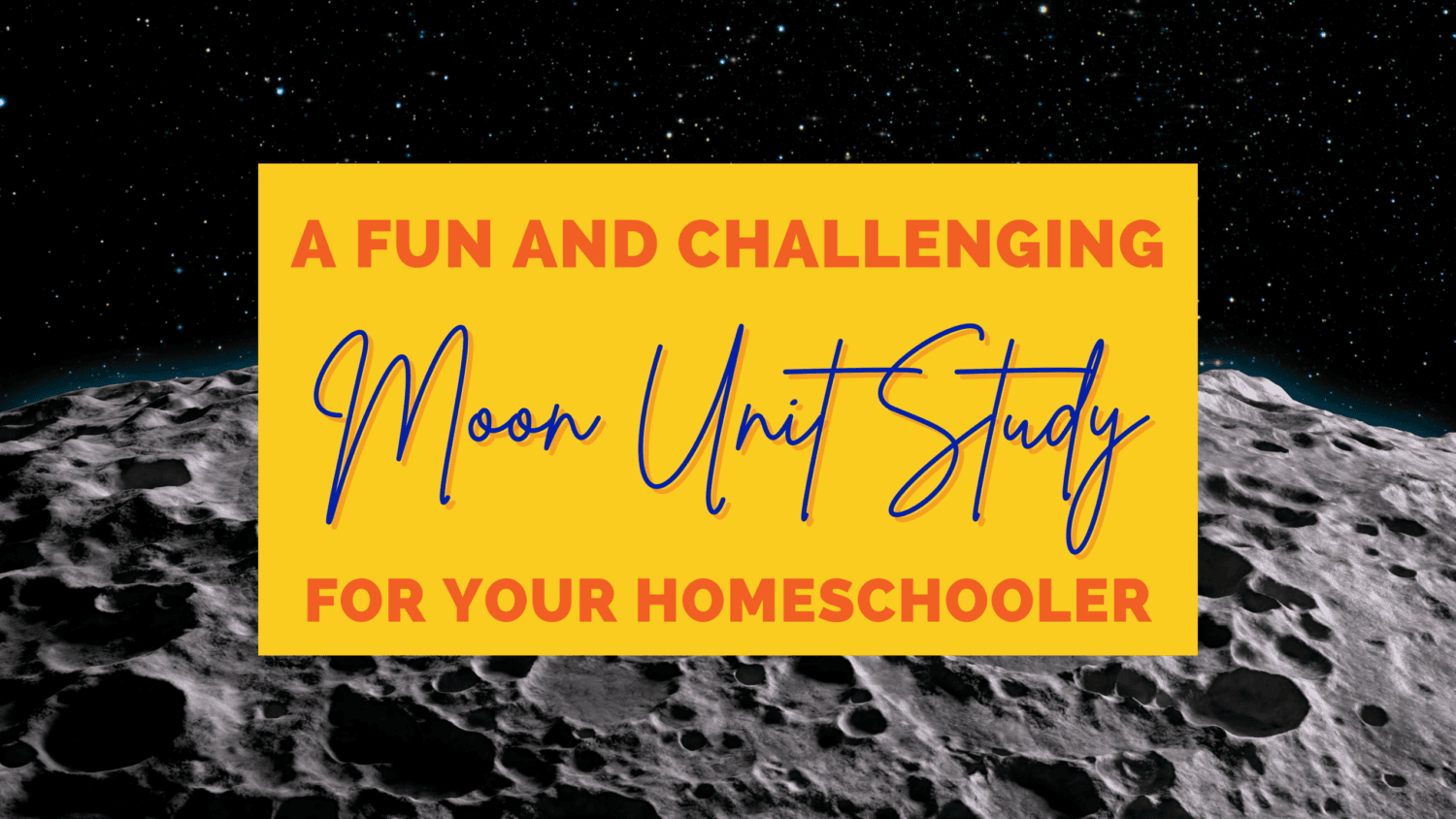 A Fun and Challenging Moon Unit Study For Your Homeschooler