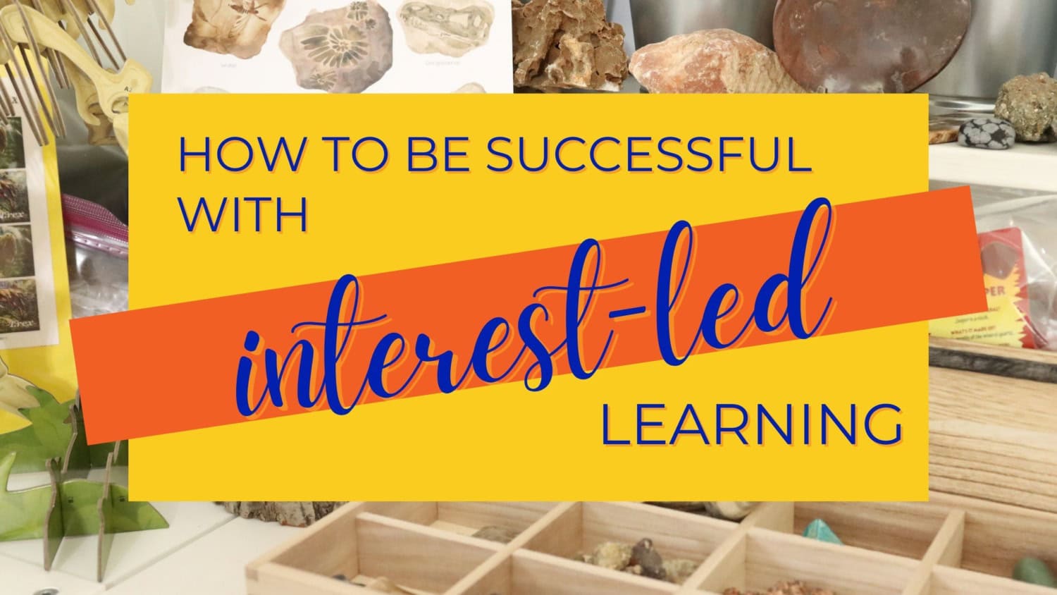 How To Be Successful at Interest-Led Learning In Your Homeschool