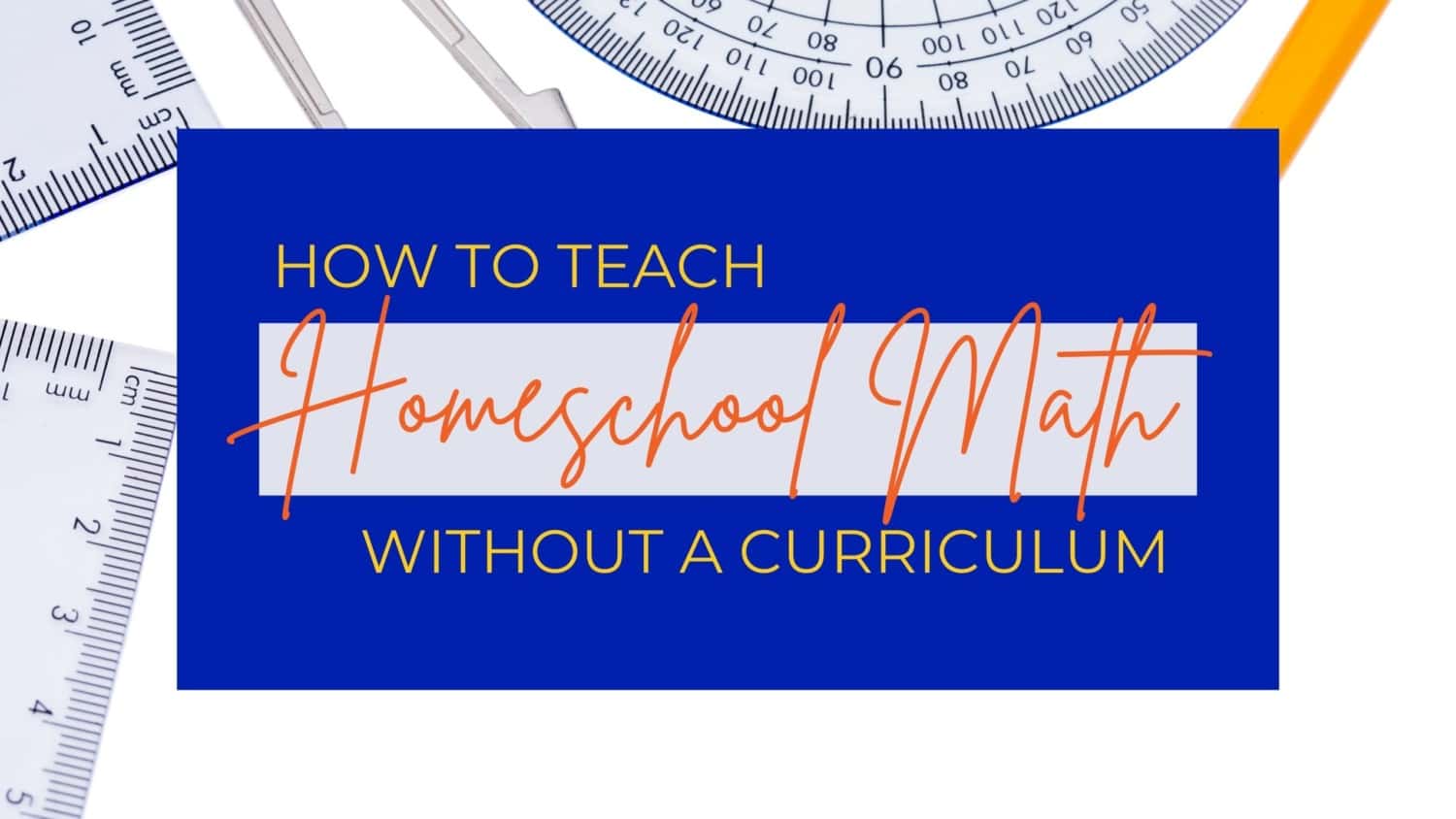 How To Teach Homeschool Math Without a Curriculum