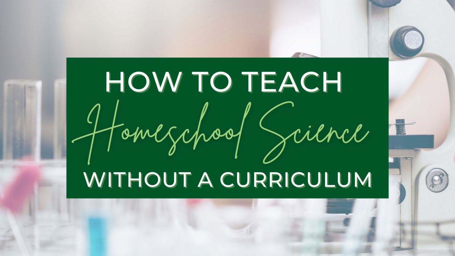 How To Teach Homeschool Science Without A Curriculum How To Teach Homeschool Science Without A Curriculum