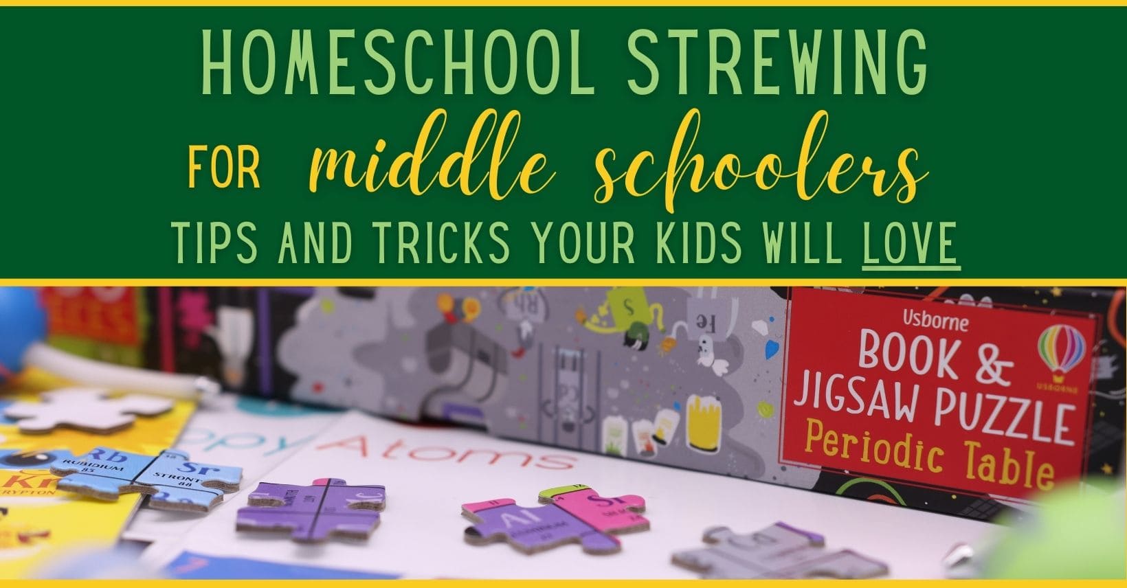 Homeschool Strewing For Middle Schoolers: Tips and Tricks Your Kids ...