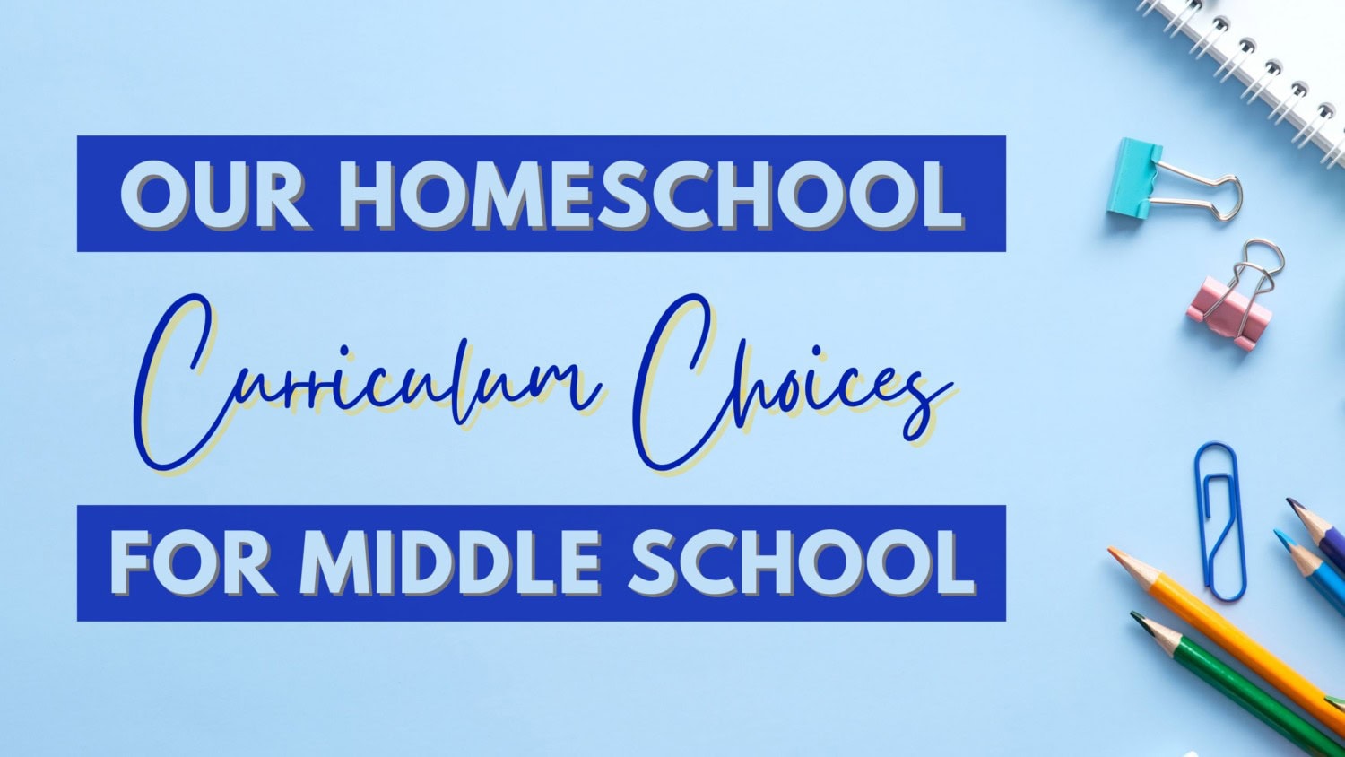Our Homeschool Curriculum Choices For Middle School