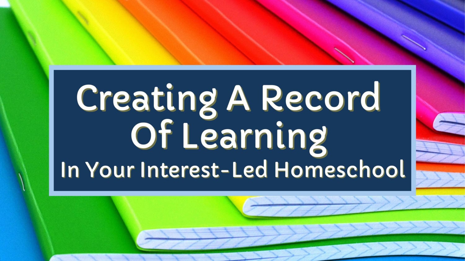 Creating A Record Of Learning In Your Homeschool