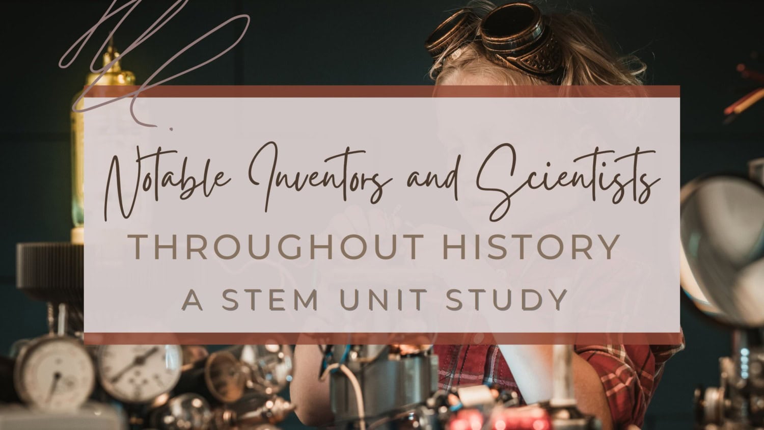 Notable Inventors and Scientists Throughout History: A STEM Unit Study