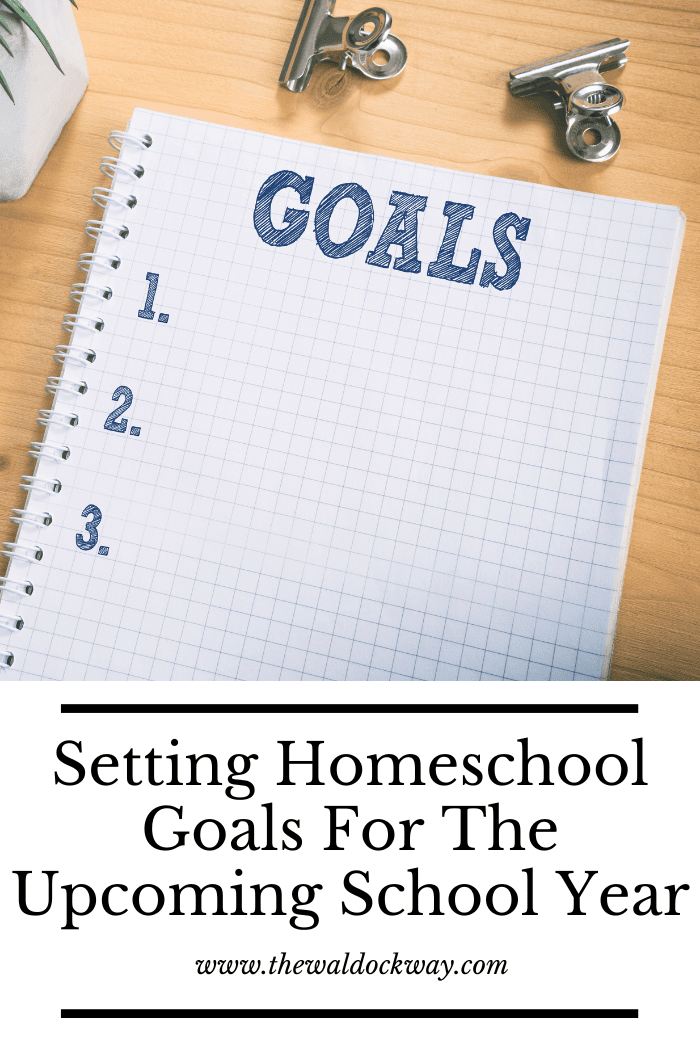 Setting Homeschool Goals For The Upcoming School Year
